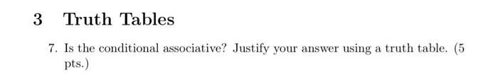 Solved 3 Truth Tables 7. Is the conditional associative? | Chegg.com