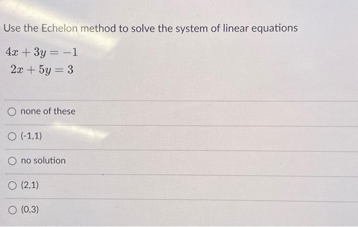 Solved Use the Echelon method to solve the system of linear | Chegg.com