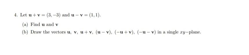 Solved 4. Let u+v=(3,−3) and u−v=(1,1). (a) Find u and v (b) | Chegg.com