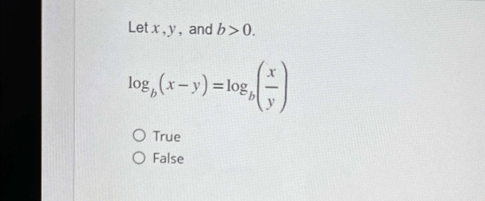 Solved Let x,y, and b>0.logb(x-y)=logb(xy)TrueFalse | Chegg.com Solved Let x,y, and b>0.logb(x-y)=logb(xy)TrueFalse | Chegg.com