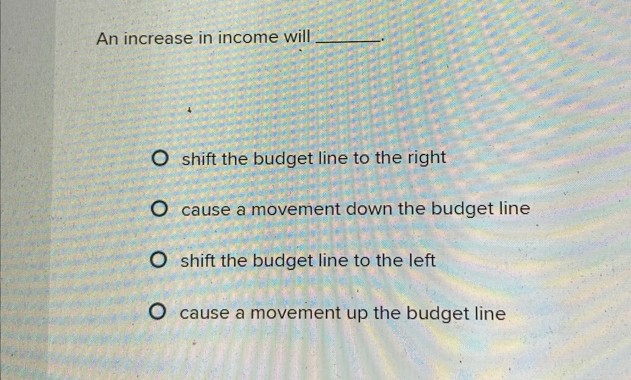 Solved An increase in income willshift the budget line to | Chegg.com