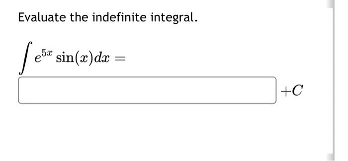 Solved Evaluate the indefinite integral. [ = e5* sin(x) dx | Chegg.com