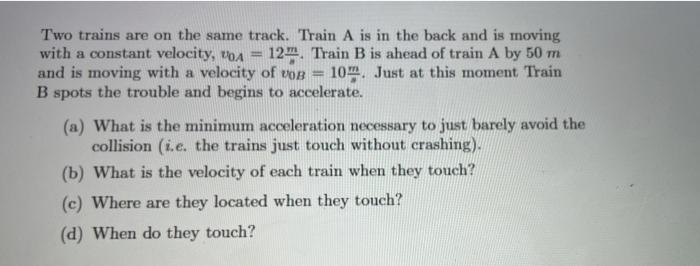 Solved Two trains are on the same track. Train A is in the | Chegg.com