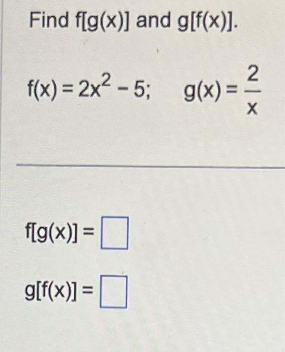 Solved Find f[g(x)] and g[f(x)] f(x)=2x2−5;g(x)=x2 f[g(x)]= | Chegg.com