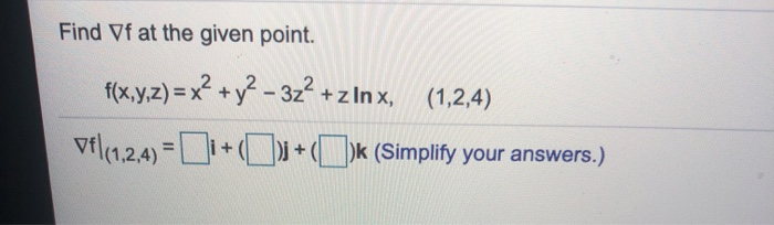 Solved Find Vf at the given point. f(x,y,z) = x² + y2 - 322 | Chegg.com