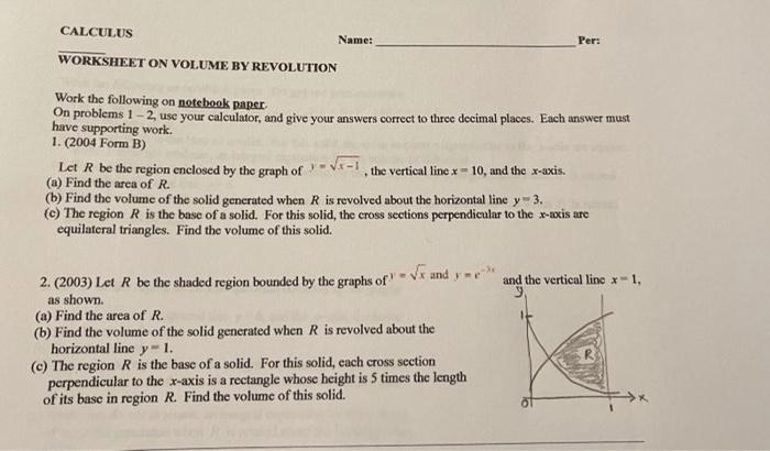 Solved CALCULUS Name: Per: WORKSHEET ON VOLUME BY REVOLUTION | Chegg.com