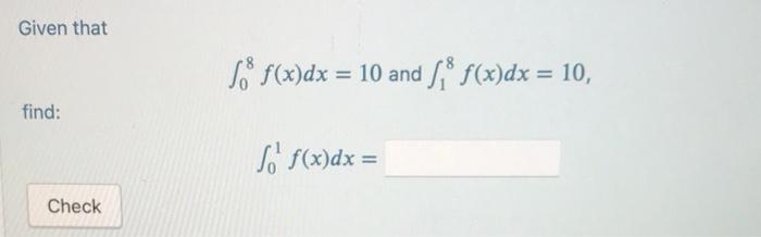 Solved Given that ∫08f(x)dx=10 and ∫18f(x)dx=10 find: | Chegg.com