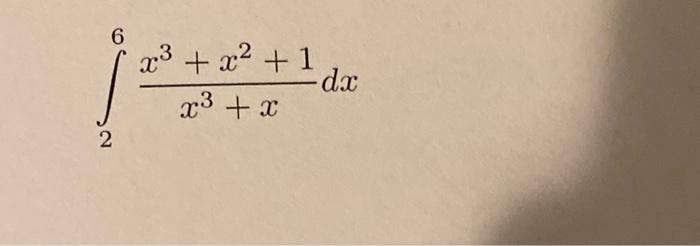 Solved ∫26x3+xx3+x2+1dx | Chegg.com