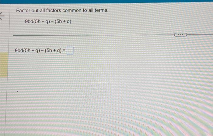 Solved Factor out all factors common to all terms. | Chegg.com
