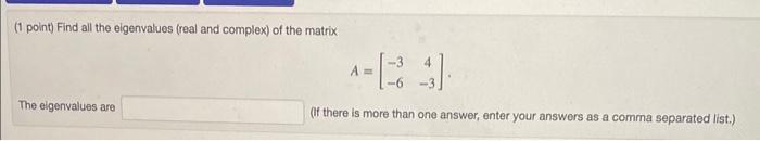 Solved (1 point) Find all the eigenvalues (real and complex) | Chegg.com