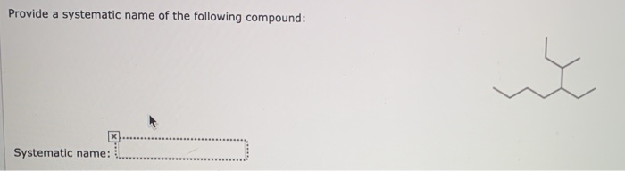 Solved Provide a systematic name of the following compound: | Chegg.com