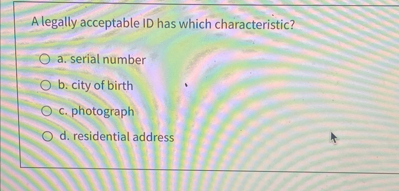 Solved A legally acceptable ID has which characteristic?a. | Chegg.com