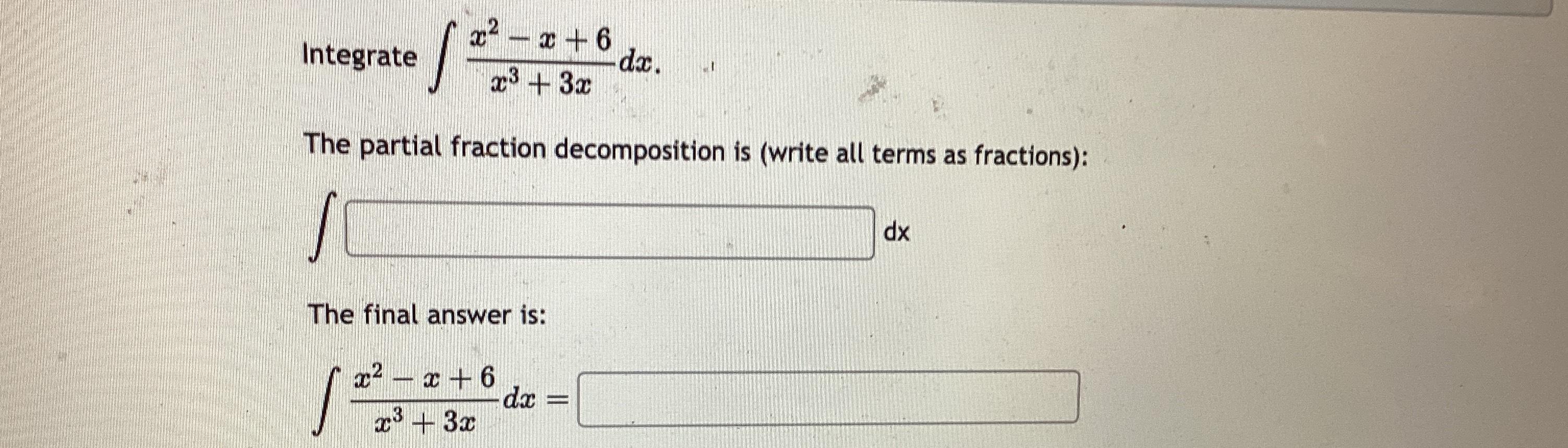 Solved Integrate ∫﻿﻿x2-x+6x3+3xdxThe partial fraction | Chegg.com
