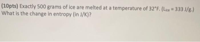 Solved (10pts) Exactly 500grams of ice are melted at a | Chegg.com