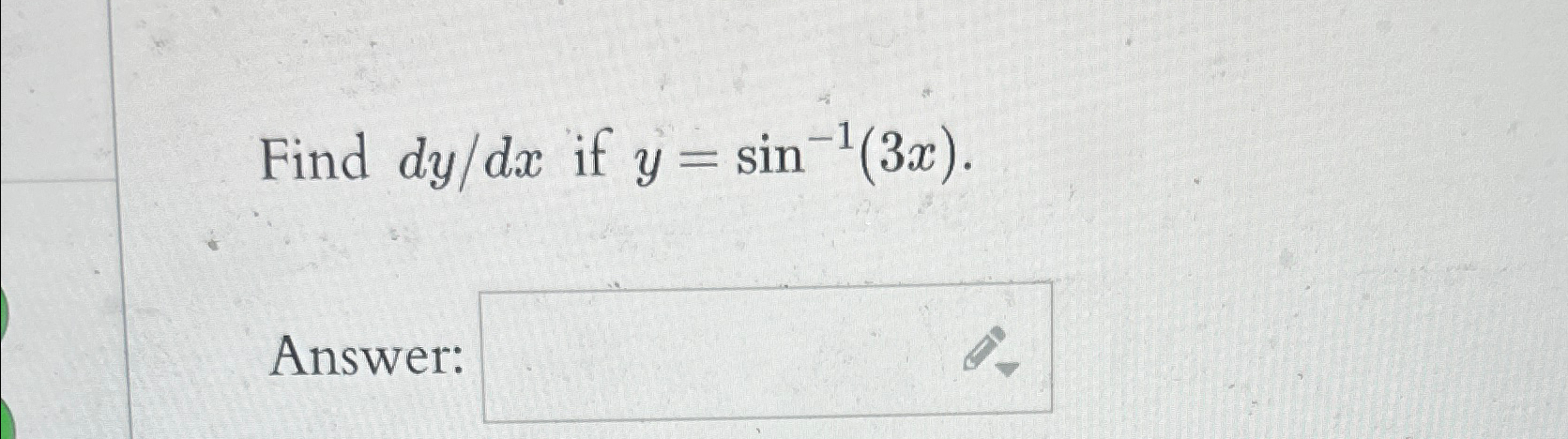 Solved Find dydx ﻿if y=sin-1(3x).Answer: | Chegg.com