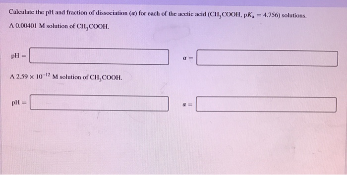 Solved Calculate the pH and fraction of dissociation (a) for | Chegg.com