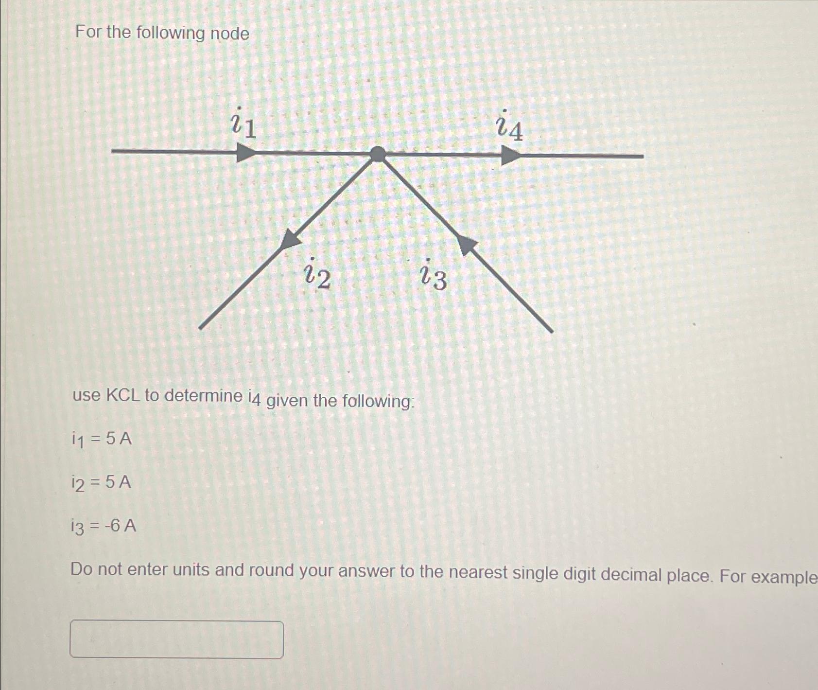 Solved For the following nodeuse KCL to determine i4 given | Chegg.com Solved For the following nodeuse KCL to determine i4 given | Chegg.com