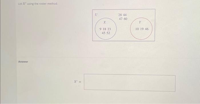 Solved List X' using the roster method. Answer X' || U X 9 | Chegg.com