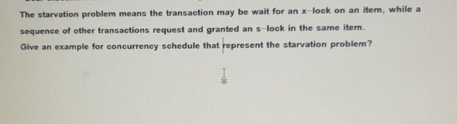 Solved The starvation problem means the transaction may be | Chegg.com