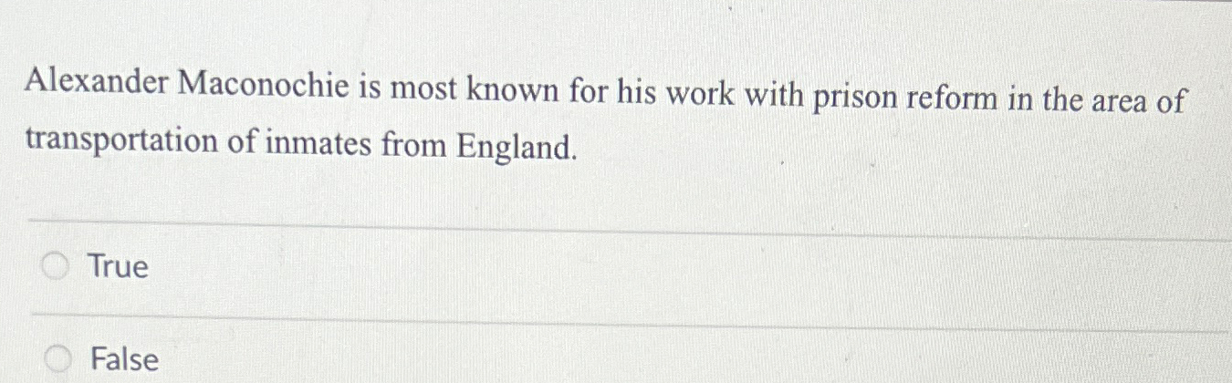 Solved Alexander Maconochie is most known for his work with | Chegg.com