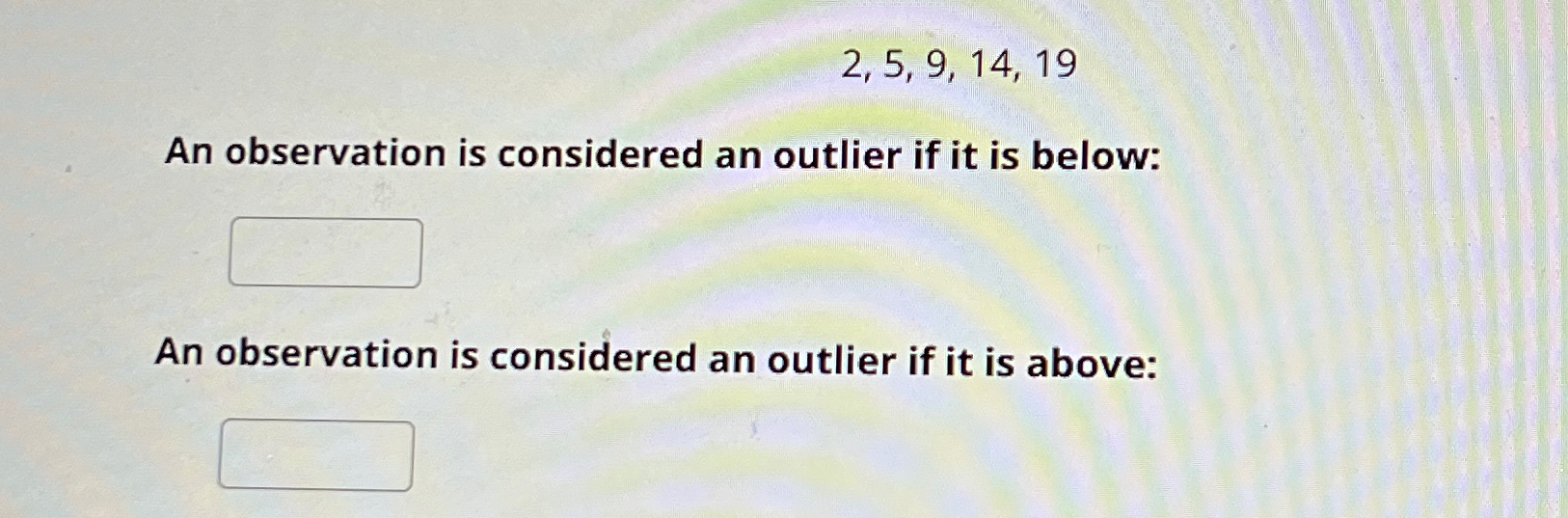 Solved 2 5 9 14 19an Observation Is Considered An Outlier If