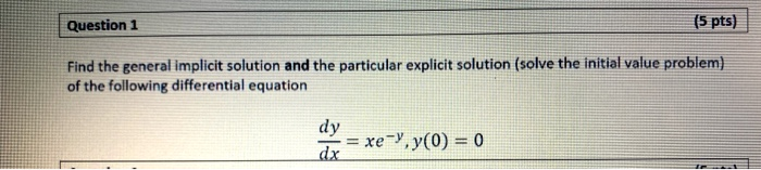 Solved Question 1 (5 pts) Find the general implicit solution | Chegg.com