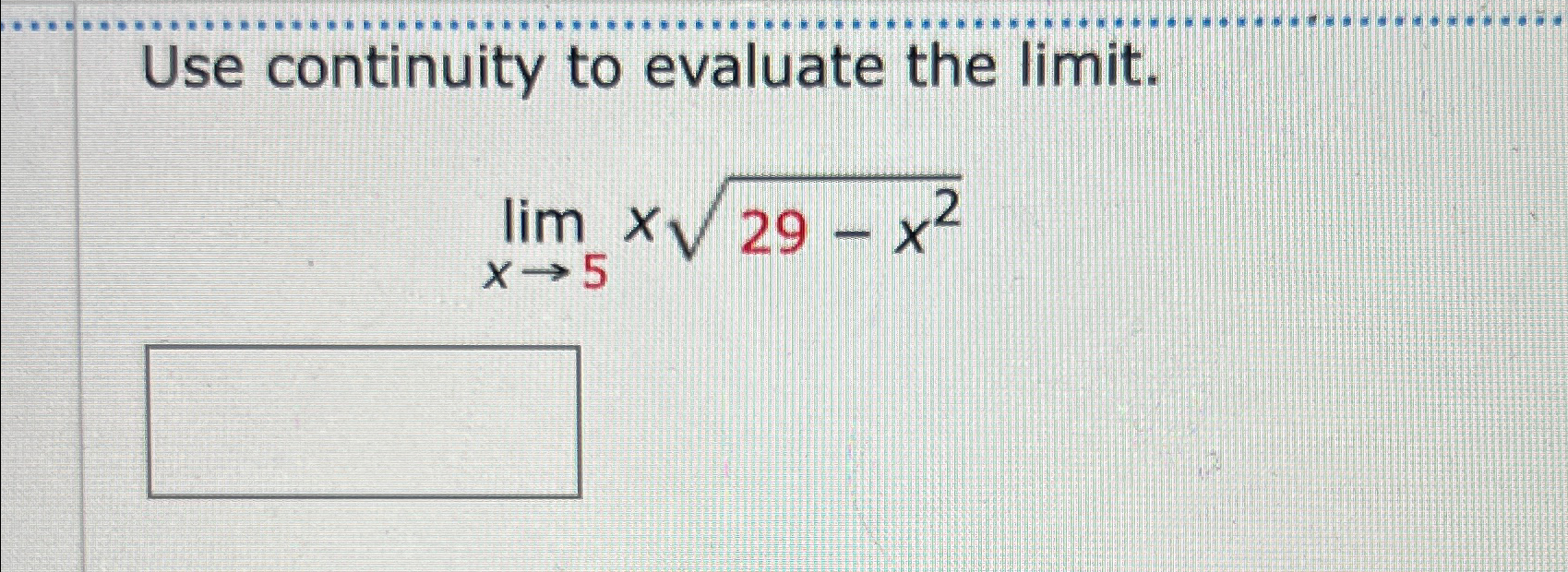 Solved Use continuity to evaluate the limit.limx→5x29-x22 | Chegg.com
