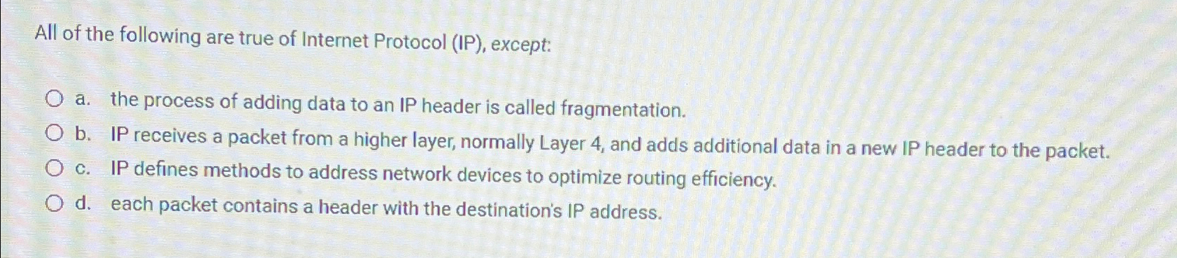 Solved All of the following are true of Internet Protocol | Chegg.com