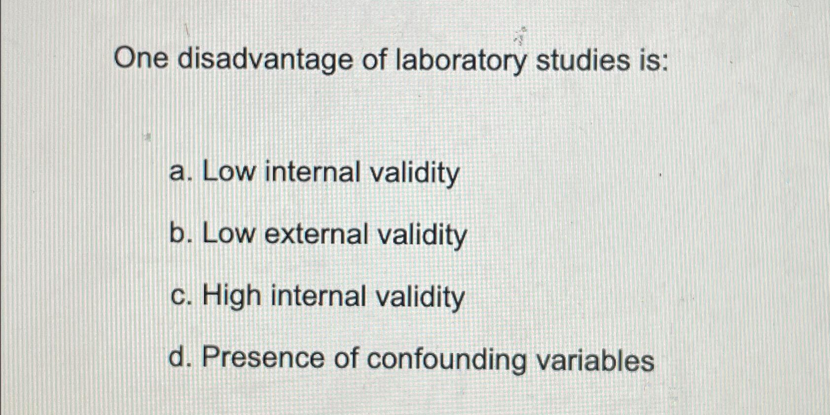 Solved One disadvantage of laboratory studies is:a. ﻿Low | Chegg.com