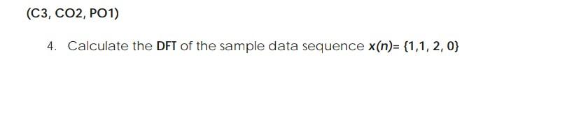 Solved (C3, CO2, PO1) 4. Calculate the DFT of the sample | Chegg.com