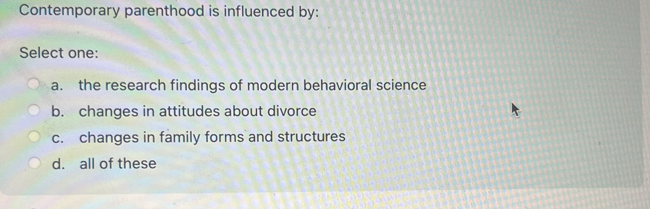 Solved Contemporary parenthood is influenced by:Select | Chegg.com
