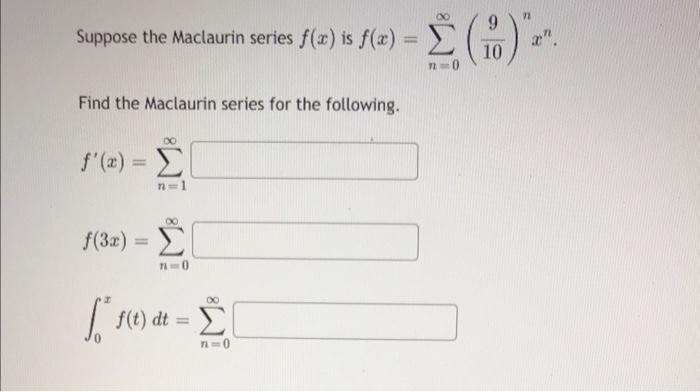Solved 7 9 Suppose the Maclaurin series f(x) is f(x) Σ )" ". | Chegg.com