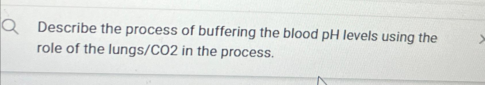 Solved Describe the process of buffering the blood pH | Chegg.com