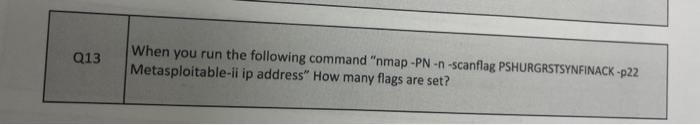 Solved Q13 When you run the following command "nmap -PN -n | Chegg.com