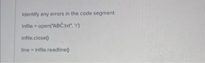 Solved Identify any errors in the code segment: infile = | Chegg.com