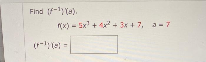 Solved Find (F-1)(a). f(x) = 5x3 + 4x2 + 3x + 7, a = 7 | Chegg.com