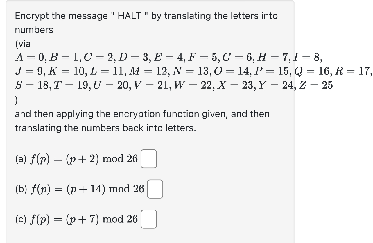 Solved Encrypt the message " ﻿HALT " ﻿by translating the | Chegg.com