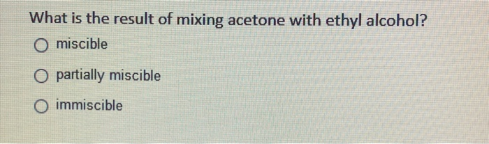 Solved What is the result of mixing acetone with ethyl | Chegg.com