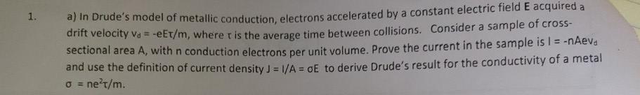 Solved 1. a) In Drude's model of metallic conduction, | Chegg.com
