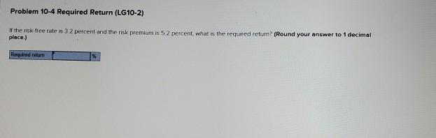 Solved Problem 10-4 Required Return (LG10-2) If the risk lee | Chegg.com