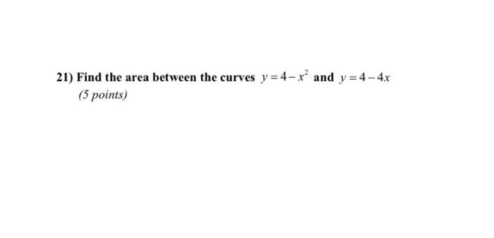 Solved 21) Find the area between the curves y=4−x2 and | Chegg.com