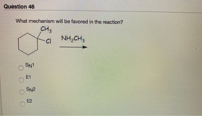 Solved Question 46 What mechanism will be favored in the | Chegg.com
