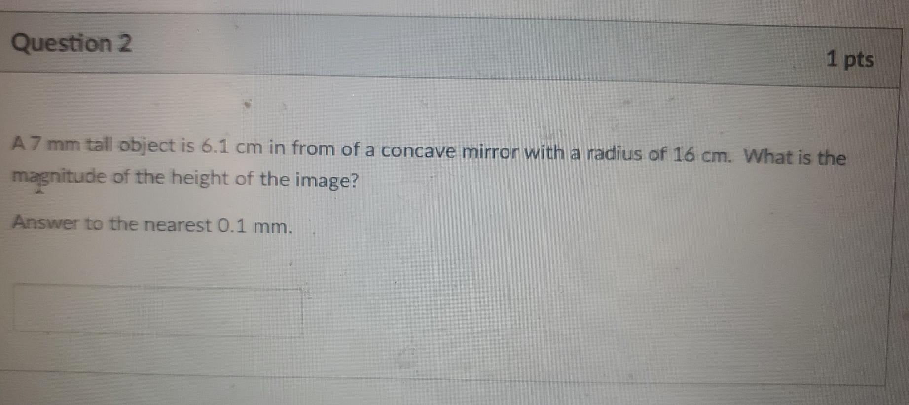 Solved Question 2 1 pts A 7mm tall object is 6.1 cm in from | Chegg.com