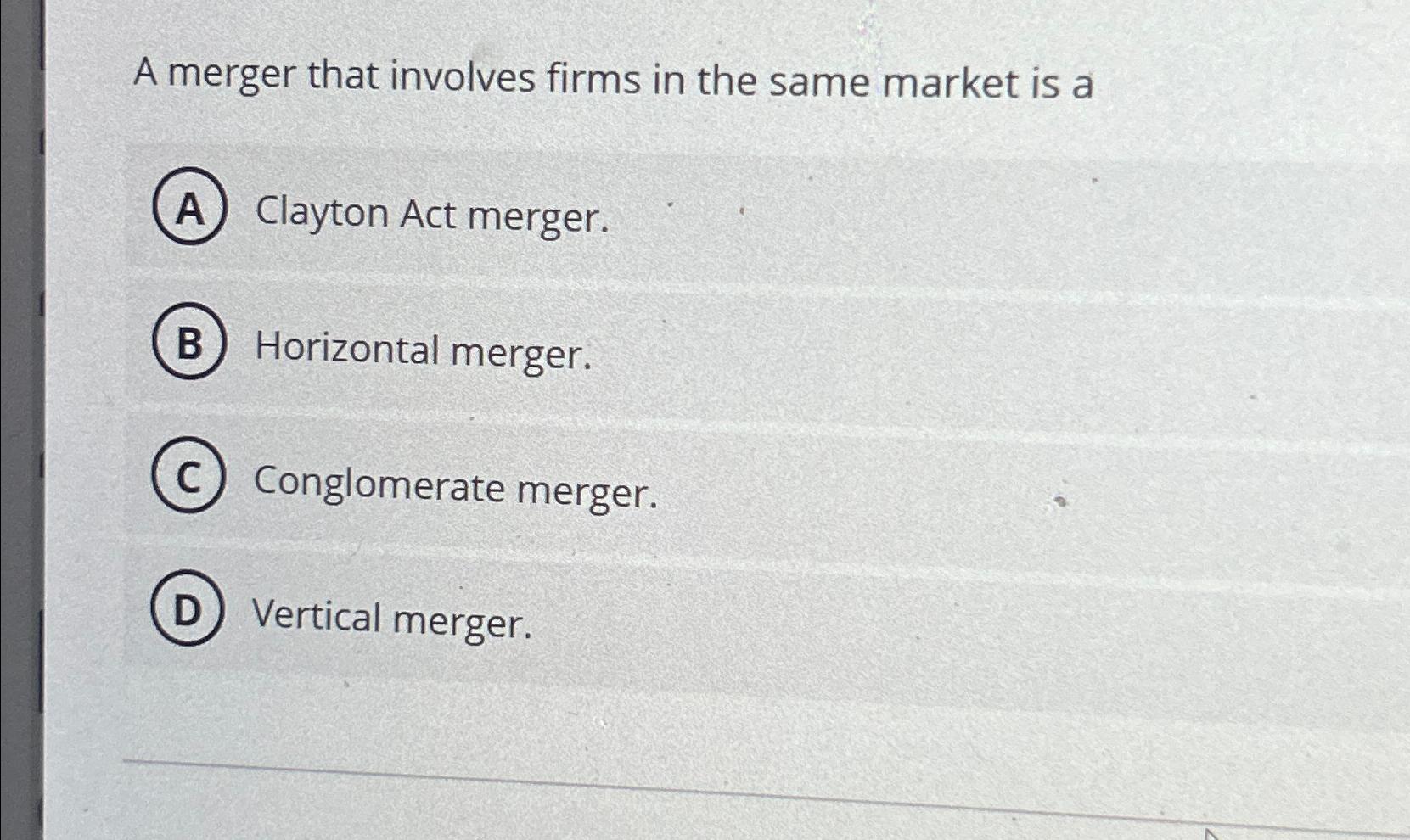 Solved A merger that involves firms in the same market is | Chegg.com