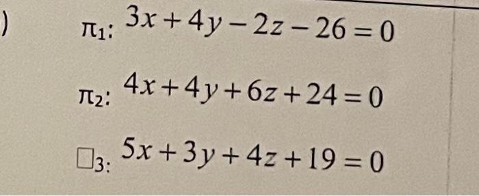 Solved π1:3x+4y−2z−26=0π2:4x+4y+6z+24=05x+3y+4z+19=0 | Chegg.com