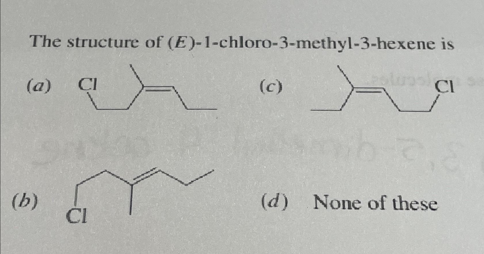 Solved The structure of (E)-1-chloro-3-methyl-3-hexene | Chegg.com