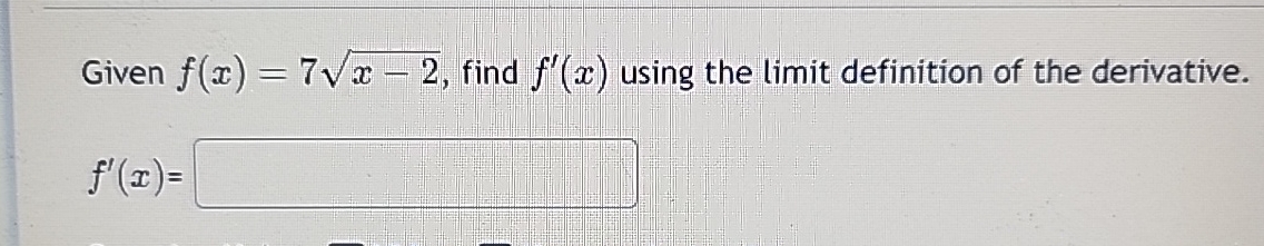 Solved Given f(x)=7x-22, ﻿find f'(x) ﻿using the limit | Chegg.com