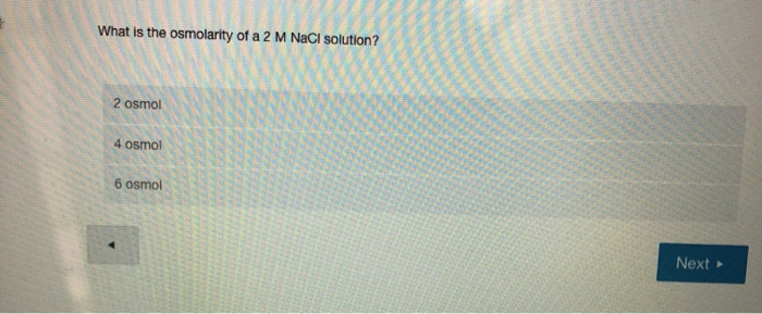 Solved What is the osmolarity of a 2 M NaCl solution? 2 | Chegg.com