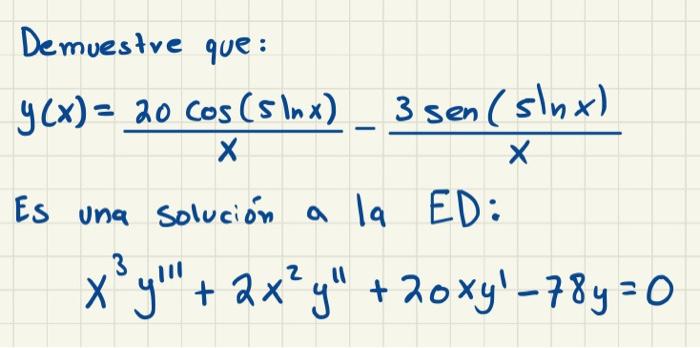 Solved Demuestre que: y(x) = 20 cos (5 lnx) X 3 sen (slnx) X | Chegg.com