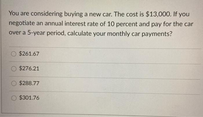 Solved You are considering buying a new car. The cost is | Chegg.com